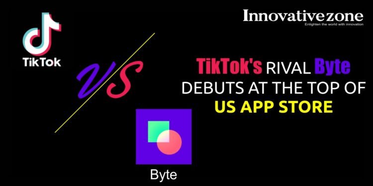TikTok’s rival Byte debuts at the top of US App Store - Innovative Zone