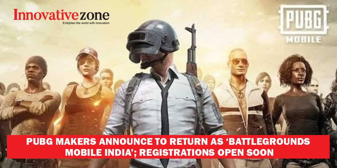 PUBG makers announce to return as ‘Battlegrounds Mobile India ...
