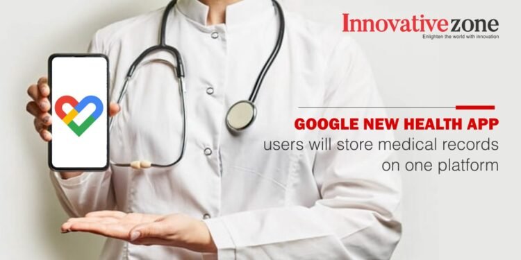 Google health app: users will store medical records on one platform ...