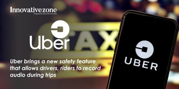Uber brings a new safety feature that allows drivers, riders to record ...