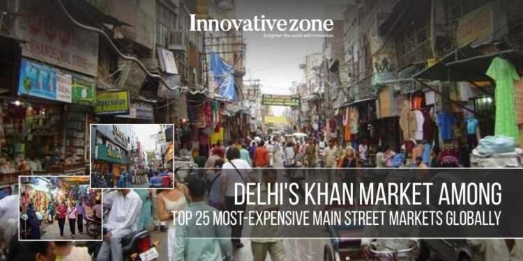 Delhi's Khan Market Among Top 25 Most-Expensive Main Street Markets ...